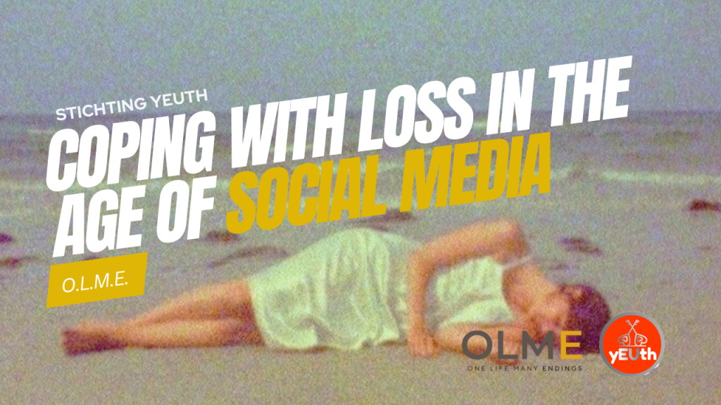 O.L.M.E. – Coping with Loss in the Age of Social Media - yEUth